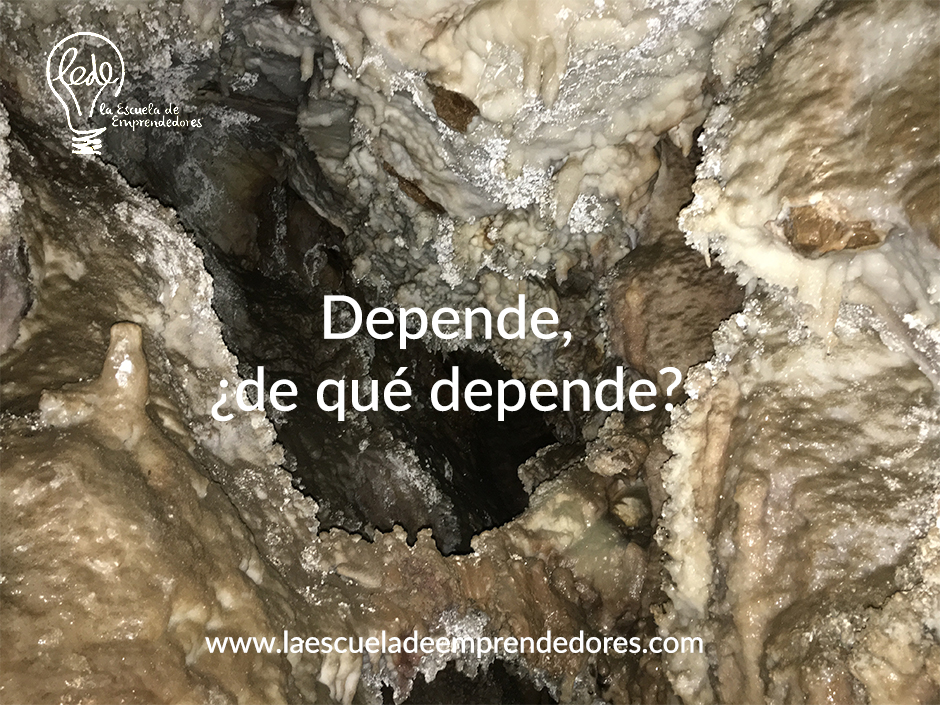 Depende, ¿de qué depende? | La Escuela de Emprendedores